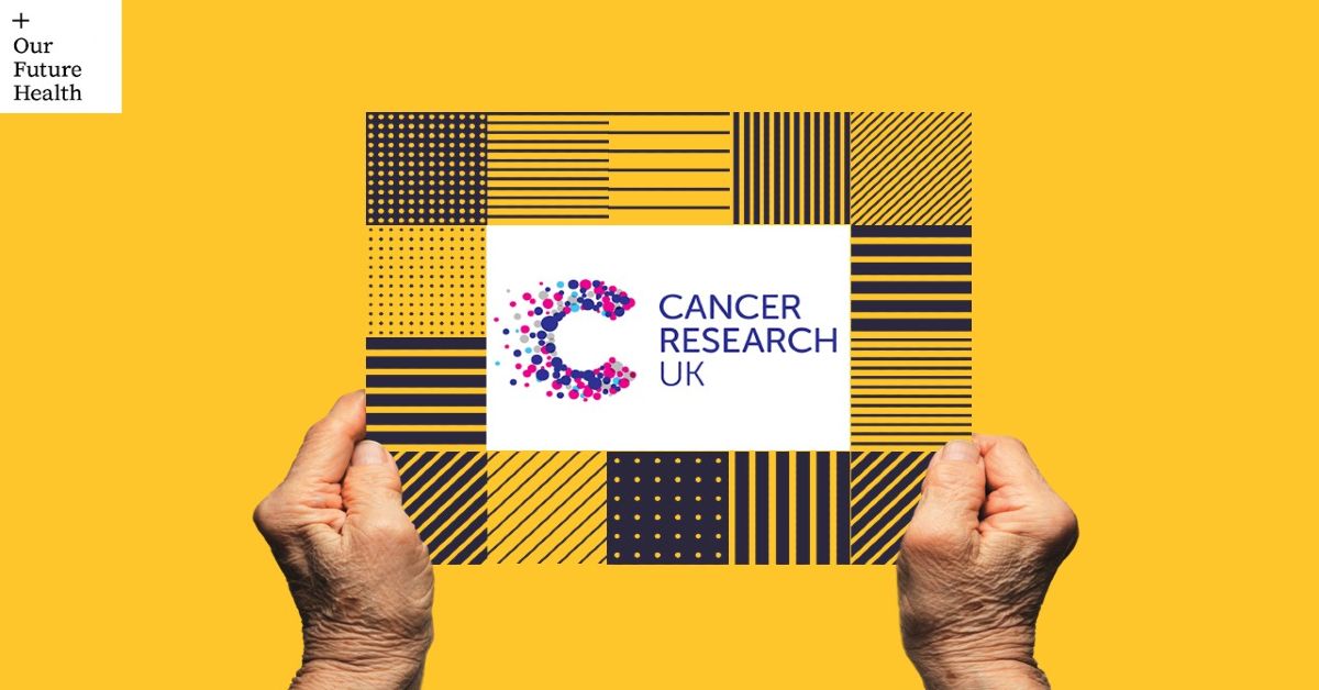 Cancer Research UK and Our Future Health – Our Future Health